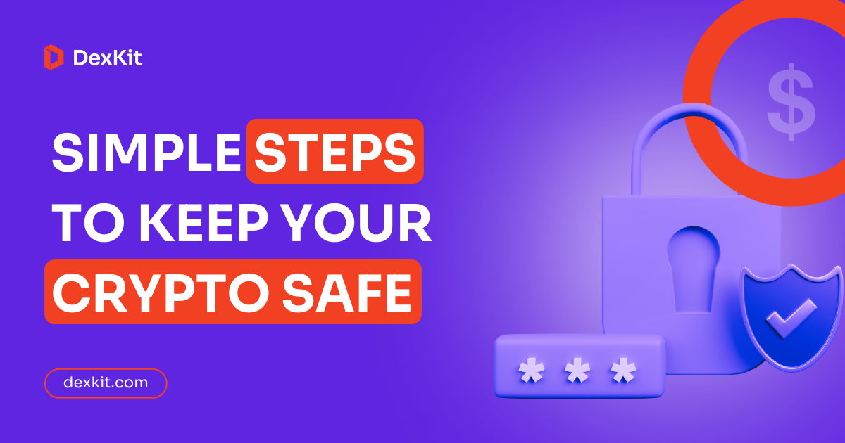 Simple Steps to Keep Your Crypto Safe: A Quick Guide for Beginners | DexKit Blog | DexKit